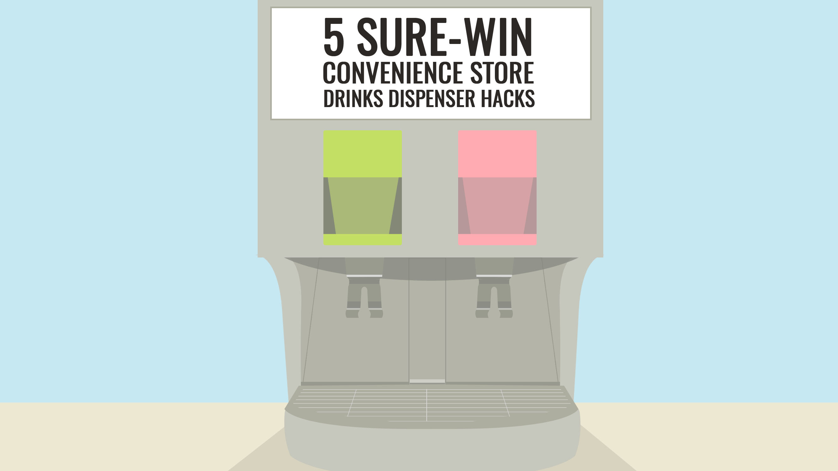 5 Sure-Win Convenience Store Drink Dispenser Hacks